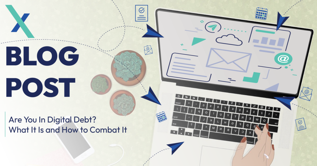 Are You In Digital Debt? What It Is and How to Combat It - CloudExtend