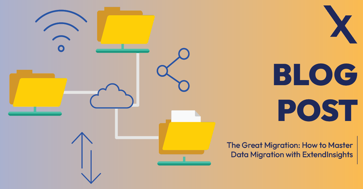 The Great Migration: How to Master Data Migration with ExtendInsights ...